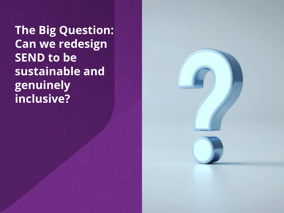 Protected: The Big Question: Can we redesign SEND to be sustainable and ...